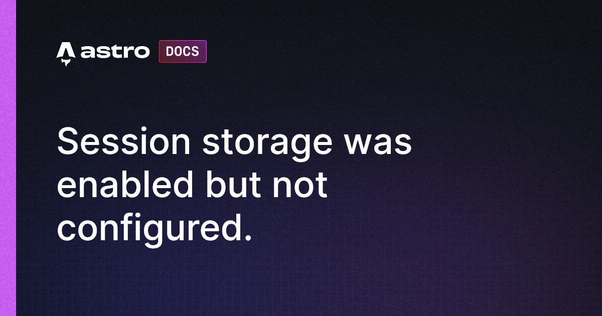 Session storage was enabled but not configured. | Astro 中文文档
